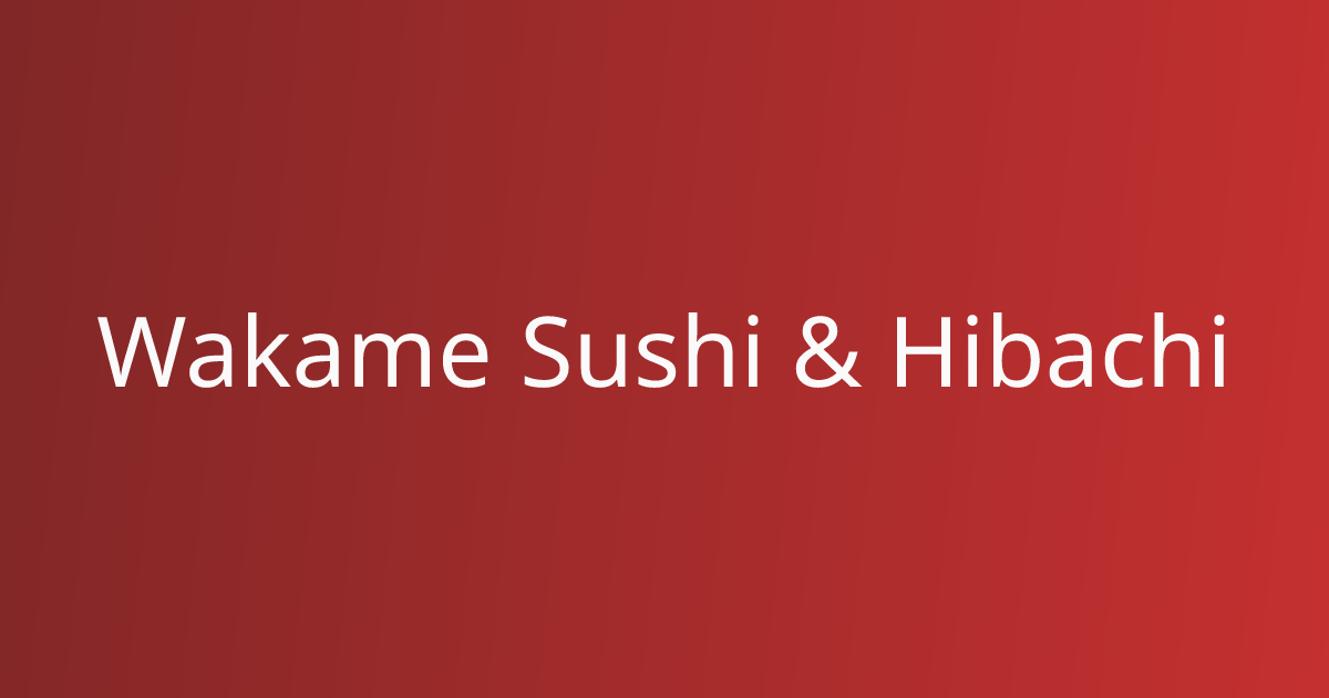 Order Authentic Japanese Online | Wakame Sushi & Hibachi - Pickup Available